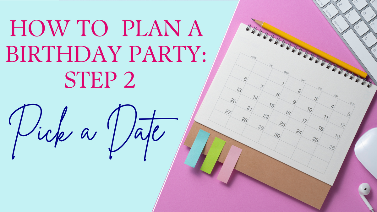 Guide to Birthday Party Planning - Step 2: Choosing a Party Date ...
